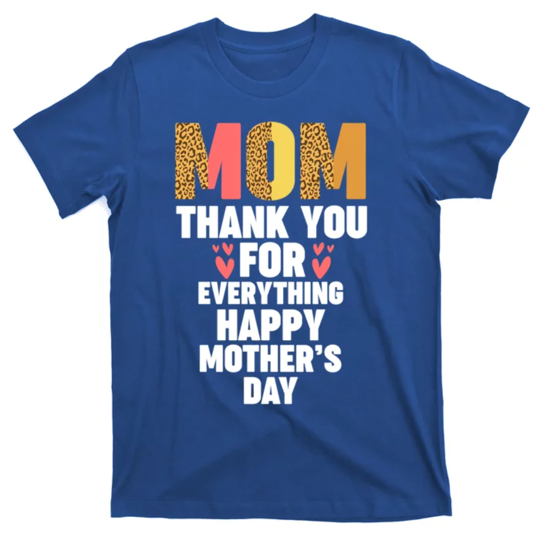 Mom Thank You For Everything Happy Mother Cute Gift T-Shirt | Inspire ...