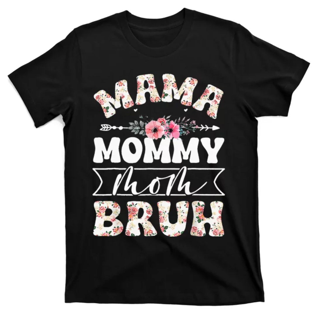 Cute Mama Mommy Mom Bruh Flowers Funny Mothers Day T-Shirt | Inspire Uplift