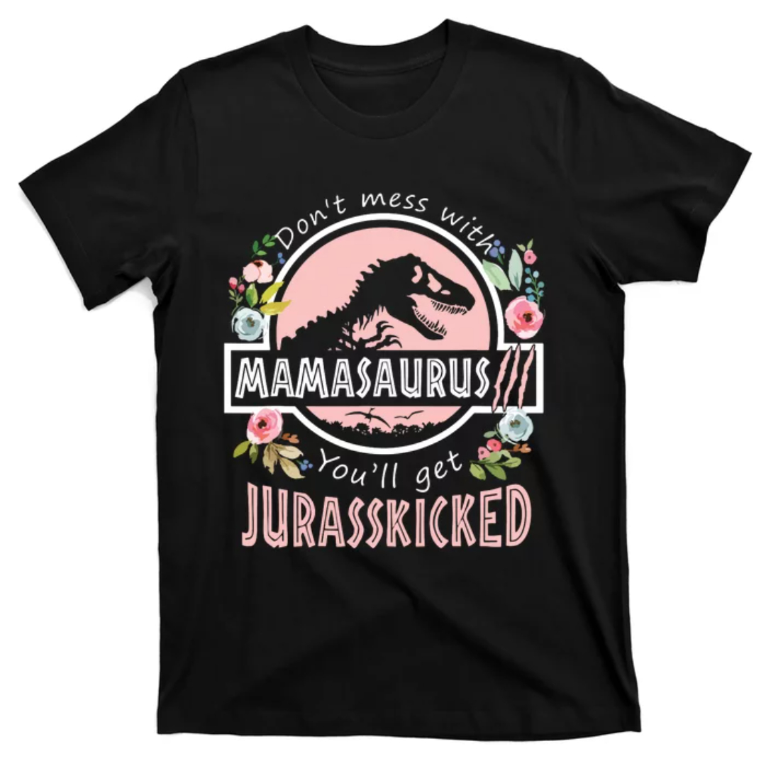 Dont Mess With MamaSaurus T Rex Dinosaur Mom Mothers Day T-S | Inspire ...
