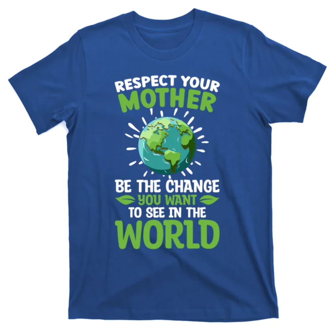 Save The Planet Respect Your Mother Climate Change Gift T-Sh | Inspire ...