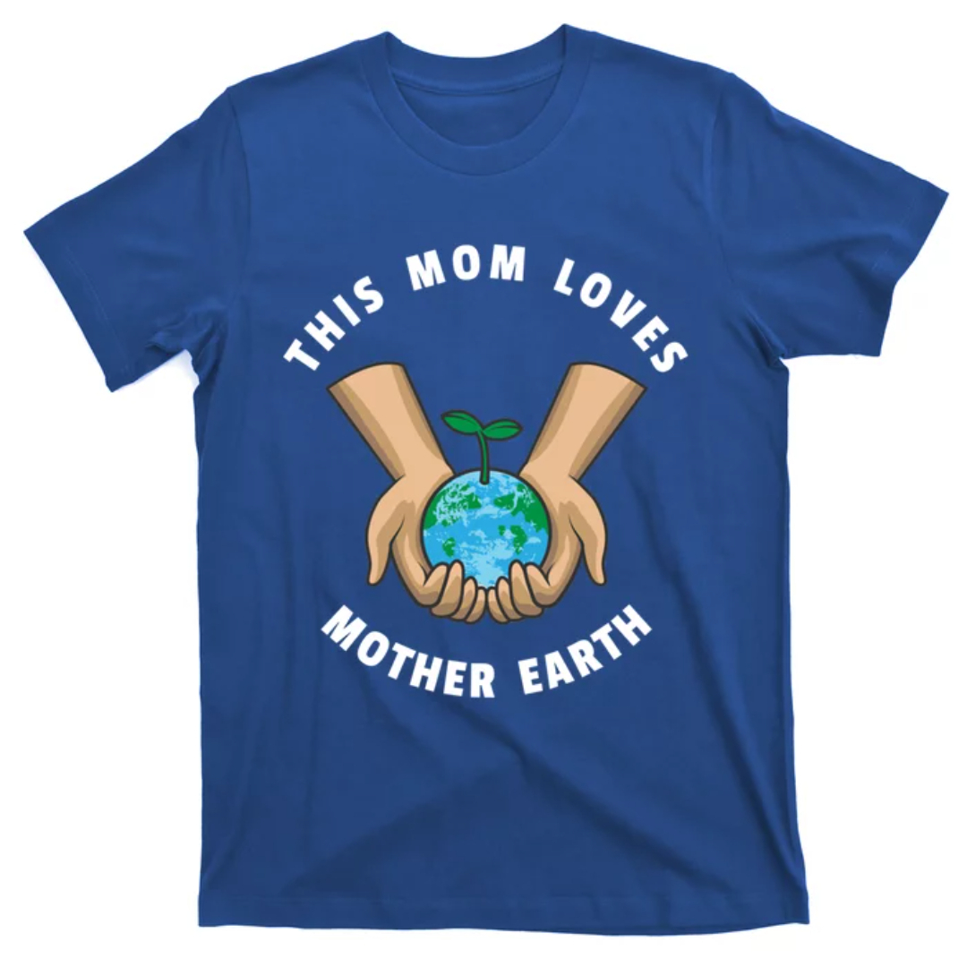 Wo Earth Day This Mom Loves Mother Earth Cool Gift T-Shirt | Inspire Uplift