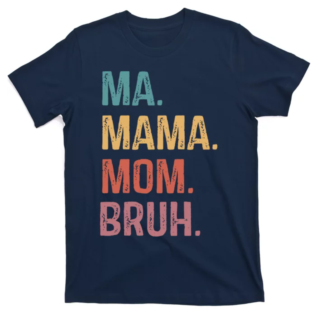 Ma Mama Mom Bruh Mommy Funny Saying Mother T Shirt Inspire Uplift