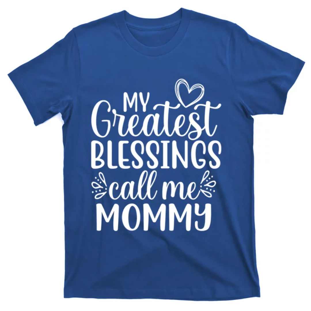 My Greatest Blessings Call Me Mommy Mother Mom Funny Gift T- | Inspire ...