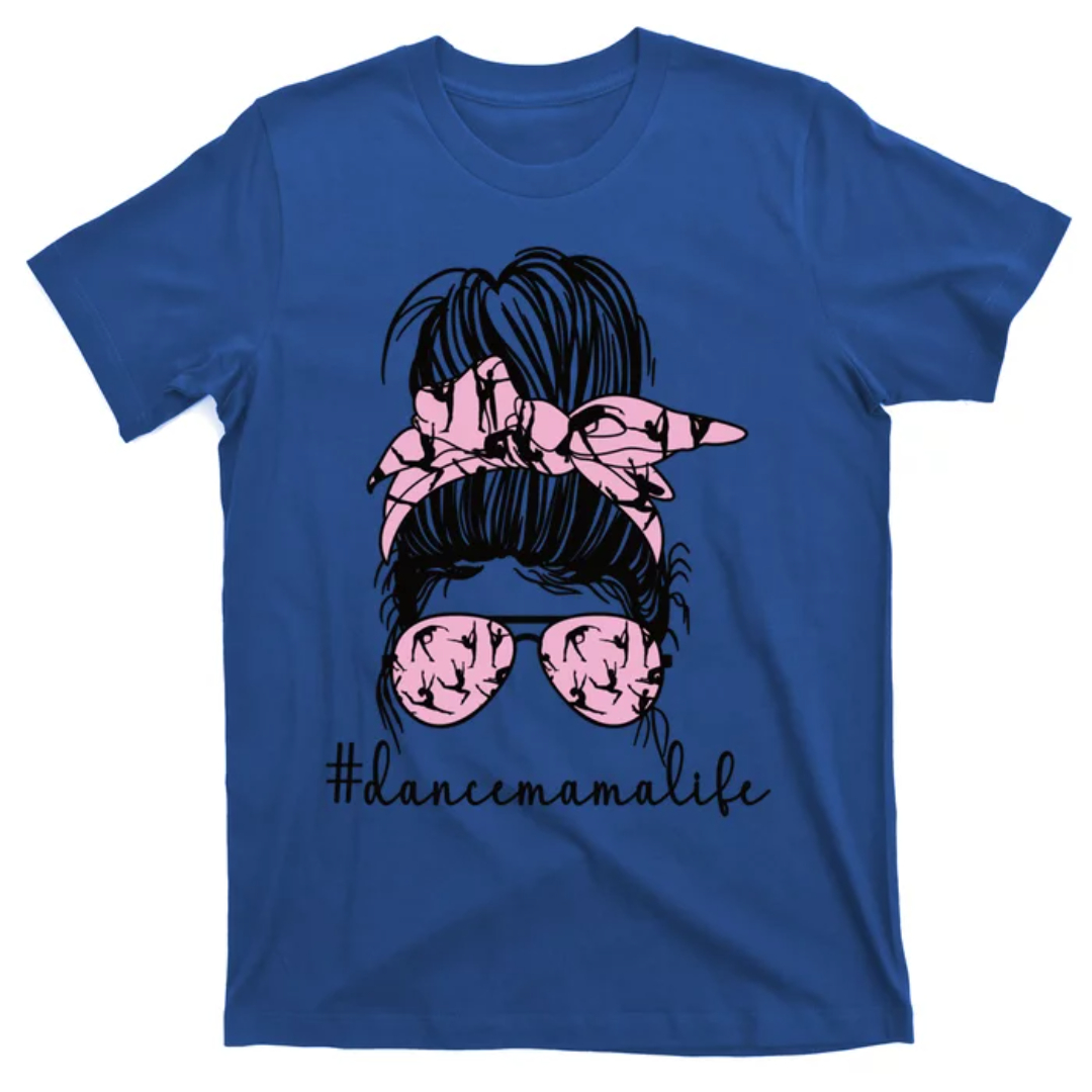 Dance Mama Life Dance Mom Of A Dancing Mother Gift T-Shirt | Inspire Uplift