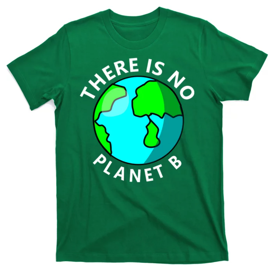 There Is No Planet B Earth Day T-Shirt | Inspire Uplift