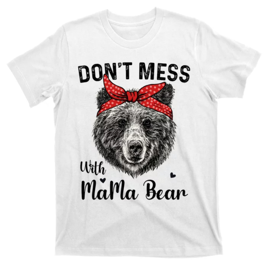Dont Mess with Mama Bear Funny Mama Bear Mothers Day Humor T - Inspire ...