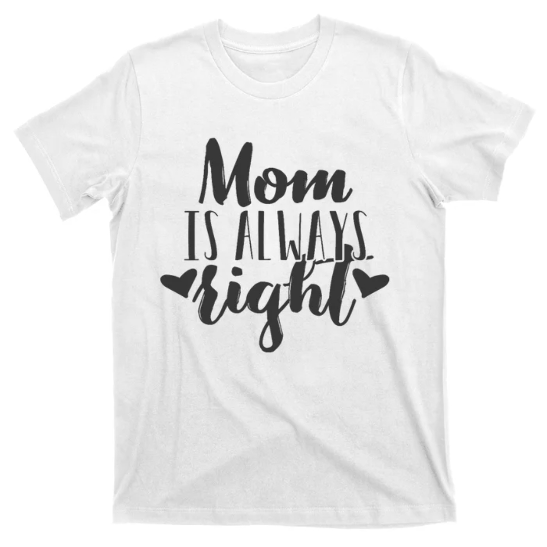 Mom Is Always Right Design Mothers Day Gift Wo Mama Mommy T- - Inspire ...