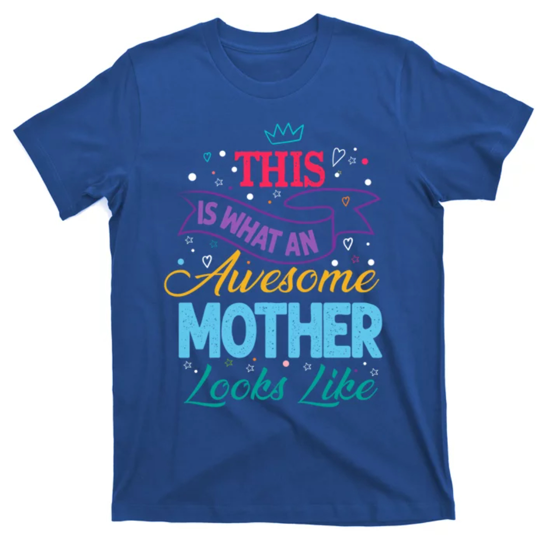 Awesome Mother Mama Queen Mom Mum The Best Gift T-Shirt | Inspire Uplift