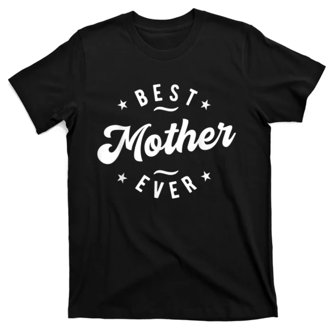Best Mother Ever T-Shirt | Inspire Uplift