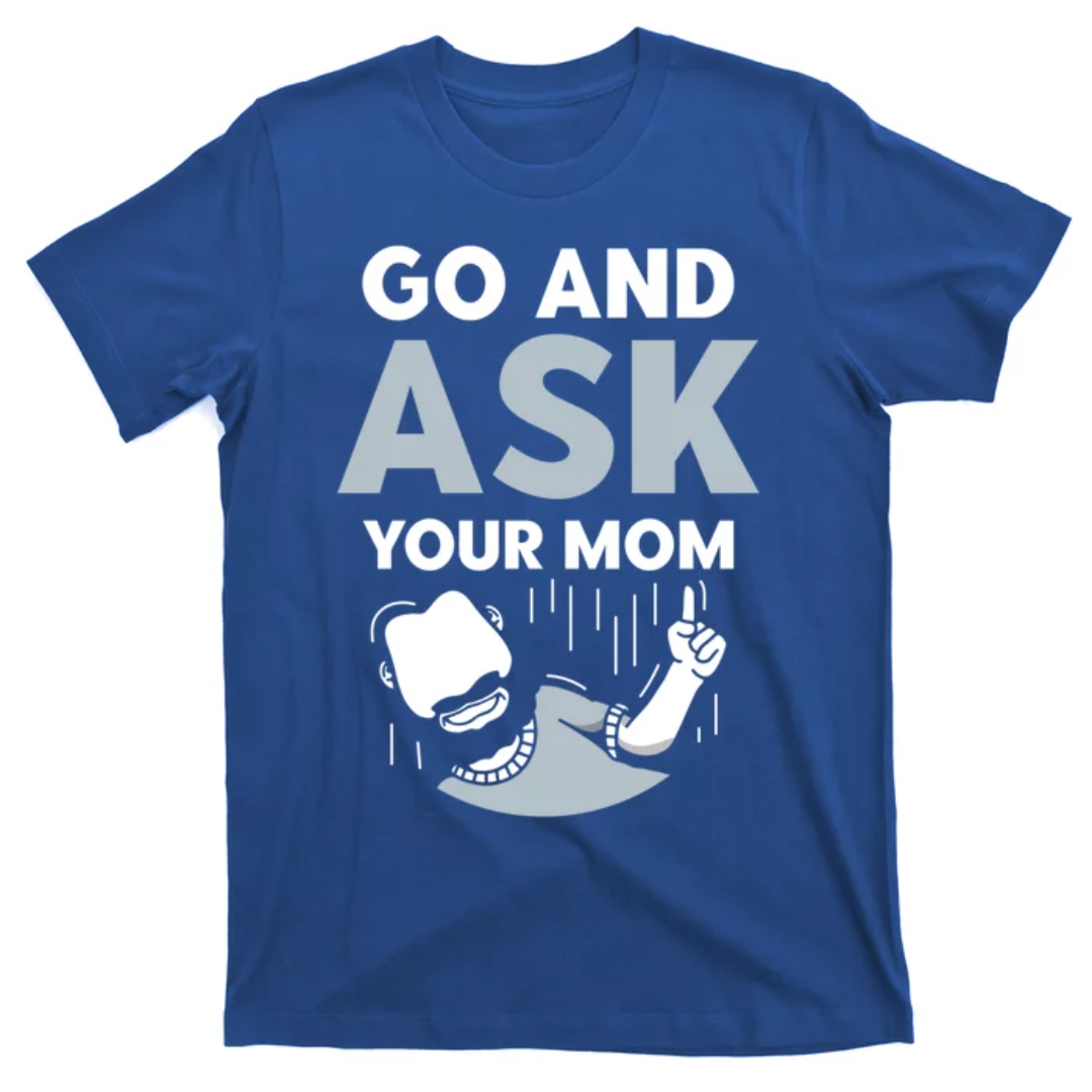 Go And Ask Your Mother Daddy Father Dad Fathers Day Mom Gift - Inspire ...