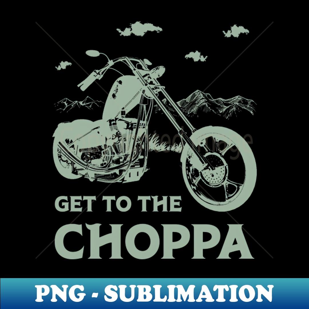 Get To The Choppa - Chooper Biker | Inspire Uplift