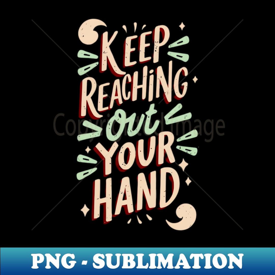 keep reaching out your hand - PNG Transparent Digital Downlo | Inspire ...