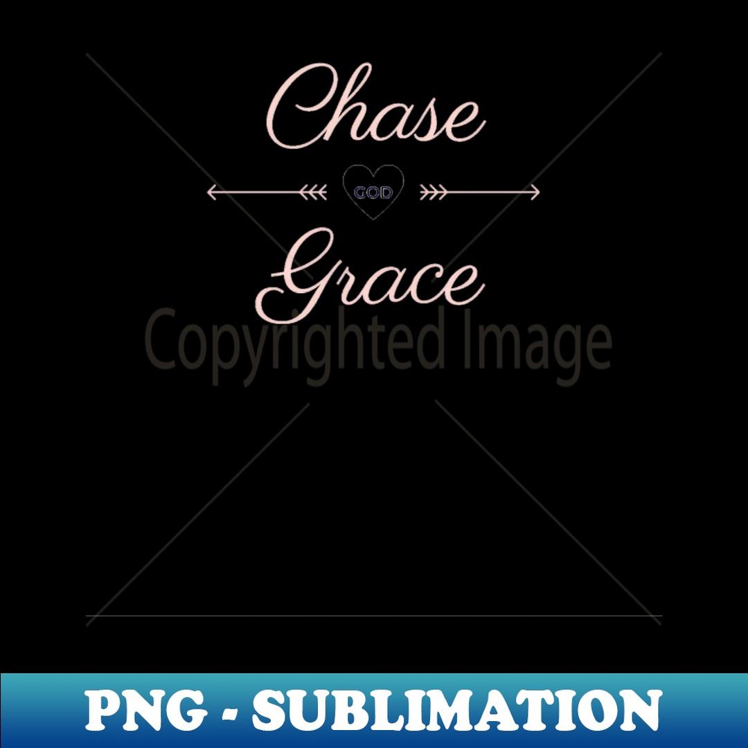 Chase God Chase Grace - PNG Transparent Sublimation Design | Inspire Uplift