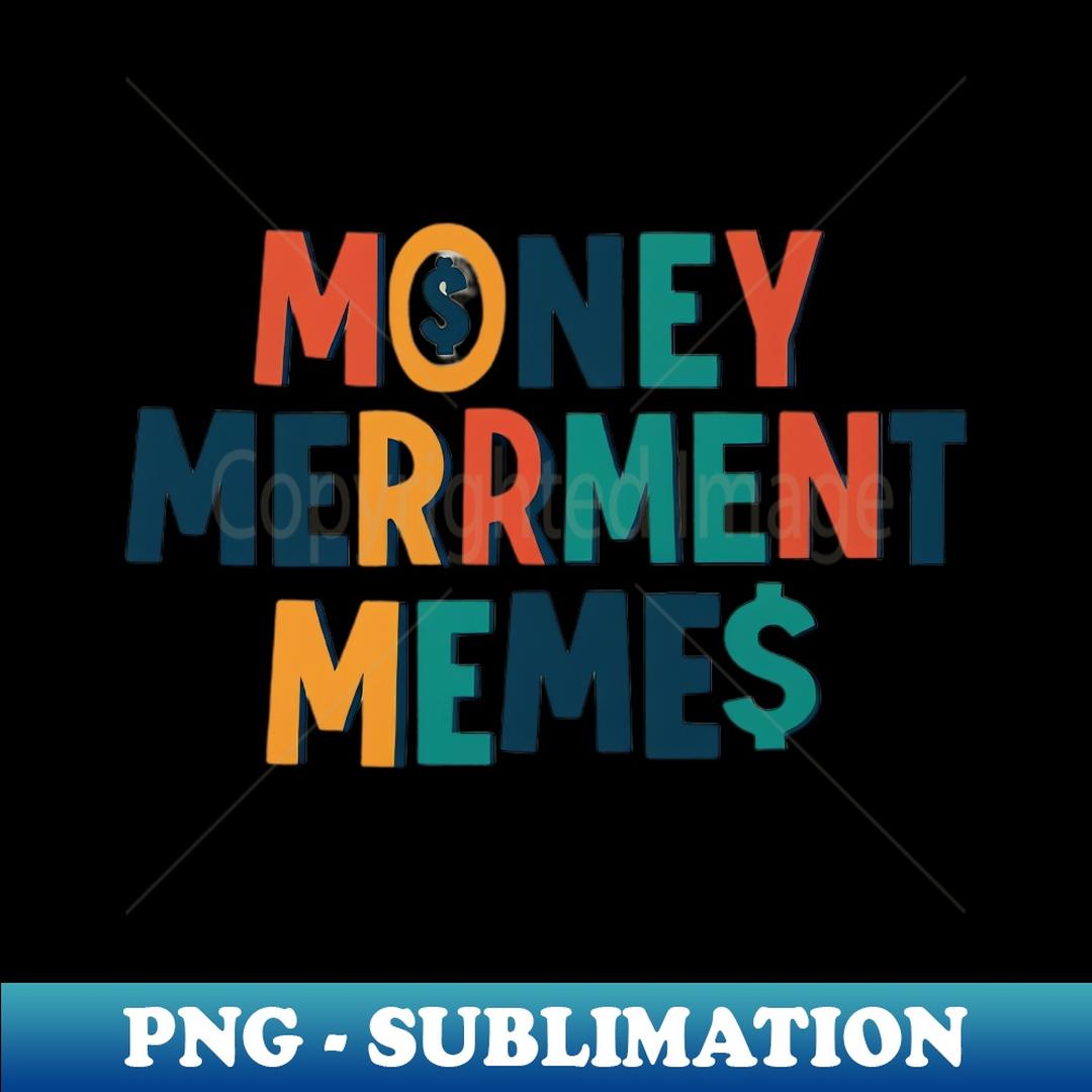 Money Merriment Memes - PNG Transparent Sublimation File | Inspire Uplift