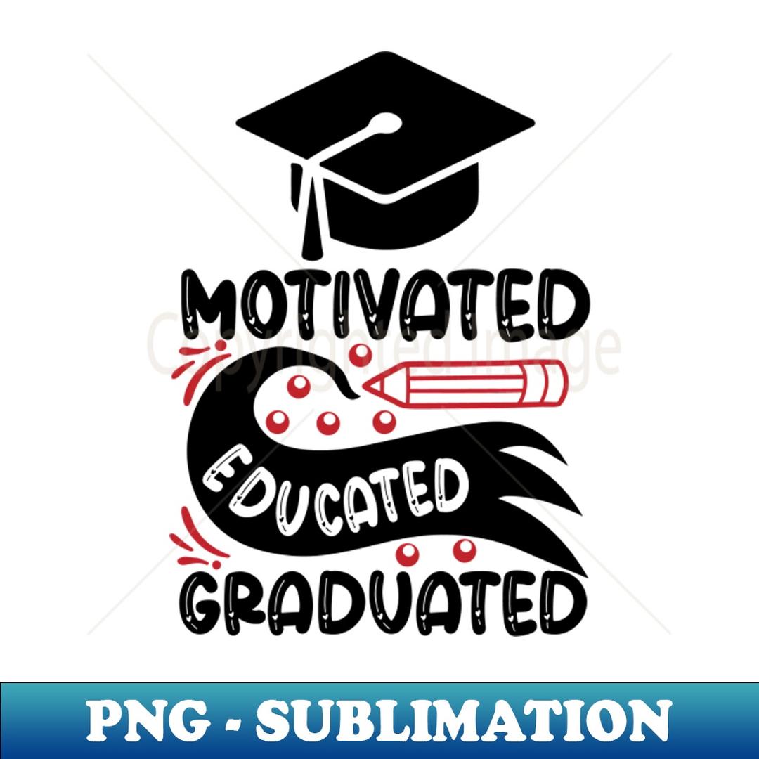 Motivated Educated Graduated - Instant PNG Sublimation Downl | Inspire ...