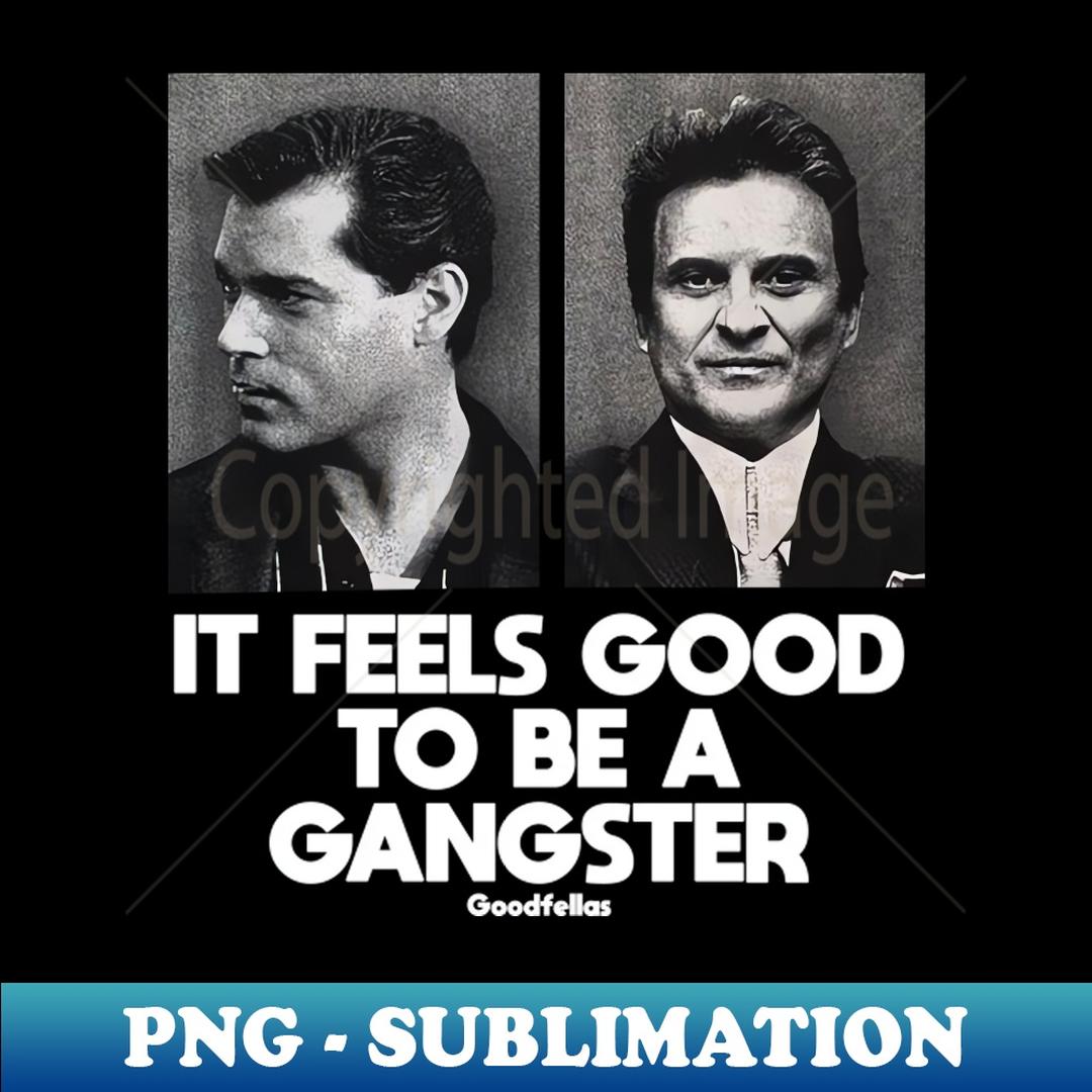 It Feels Good To Be A Goodfellas - Exclusive PNG Sublimation | Inspire ...