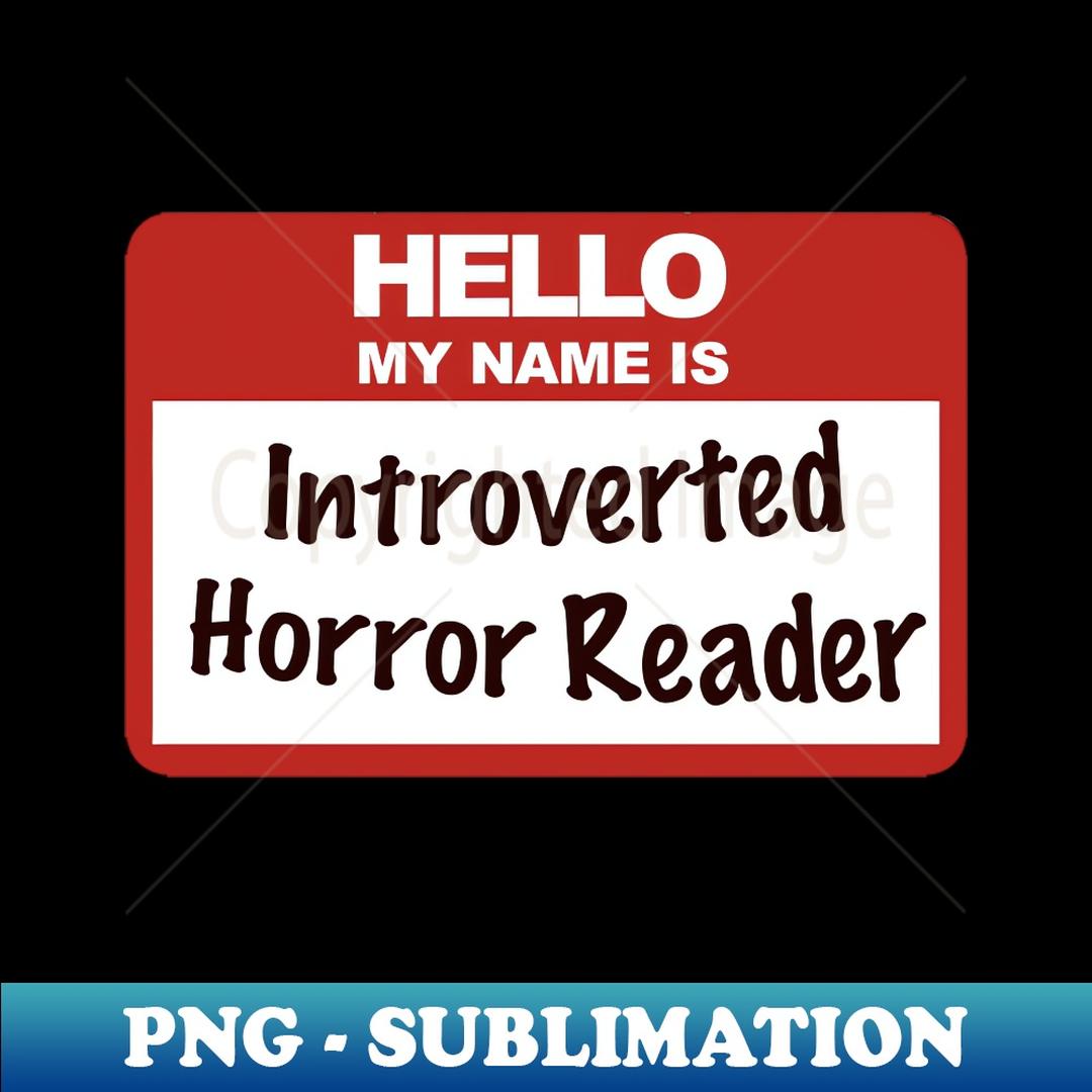 My Name is Introverted Horror Reader - PNG Transparent Subli | Inspire ...