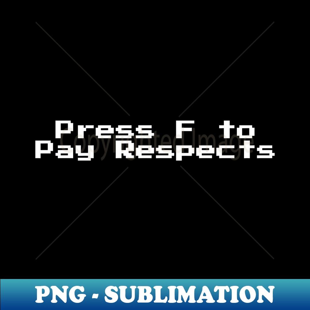 Press F to Pay Respects - High-Resolution PNG Sublimation Fi | Inspire ...