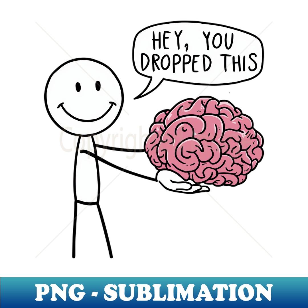 Funny Hey, You Dropped This Brain Stick Figure Design - Excl | Inspire ...
