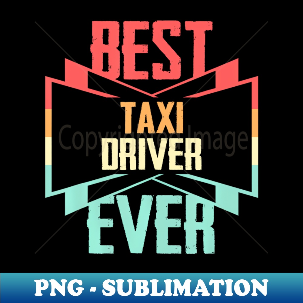 Best Taxi Driver Ever - Unique Sublimation PNG Download | Inspire Uplift