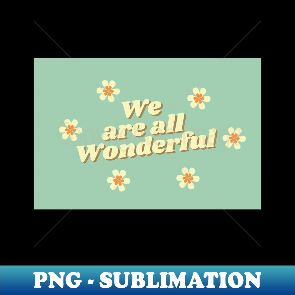 We are all Wonderful - PNG Transparent Sublimation File | Inspire Uplift