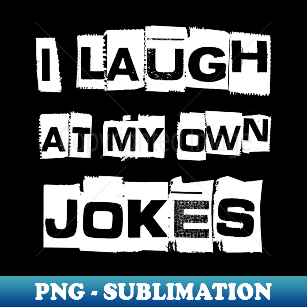 i laugh at my own jokes - Exclusive Sublimation Digital File | Inspire ...