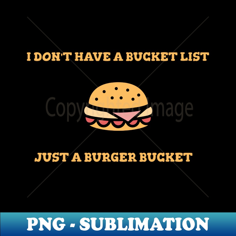 I Don't Have A Bucket List Just A Burger Bucket Cooking Food | Inspire ...
