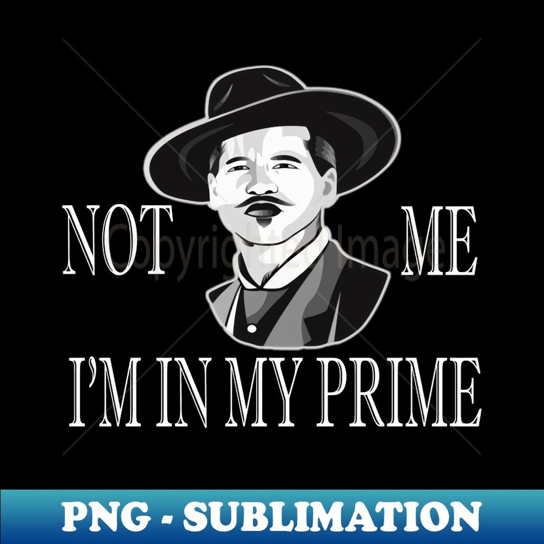 Not-Me-Im-in-my-prime - Special Edition Sublimation PNG File | Inspire ...
