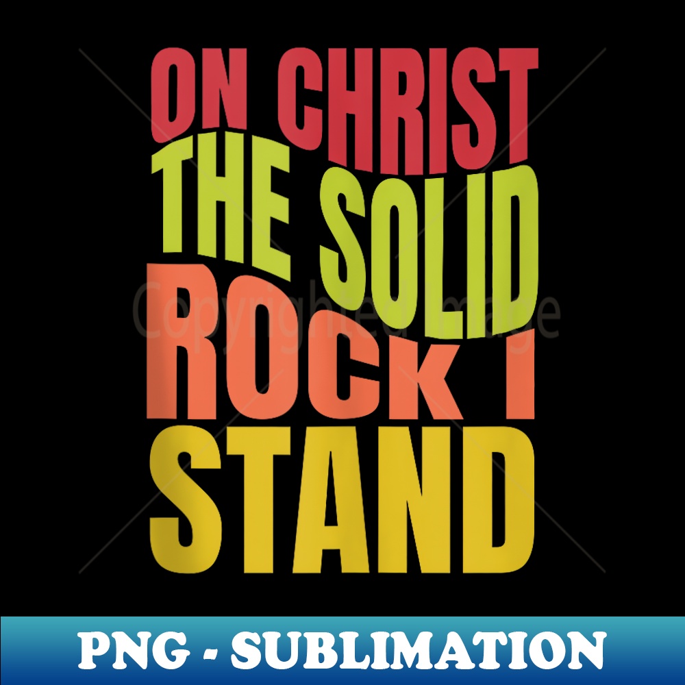 On Christ The Solid Rock I Stand, Christian Design - Unique | Inspire ...