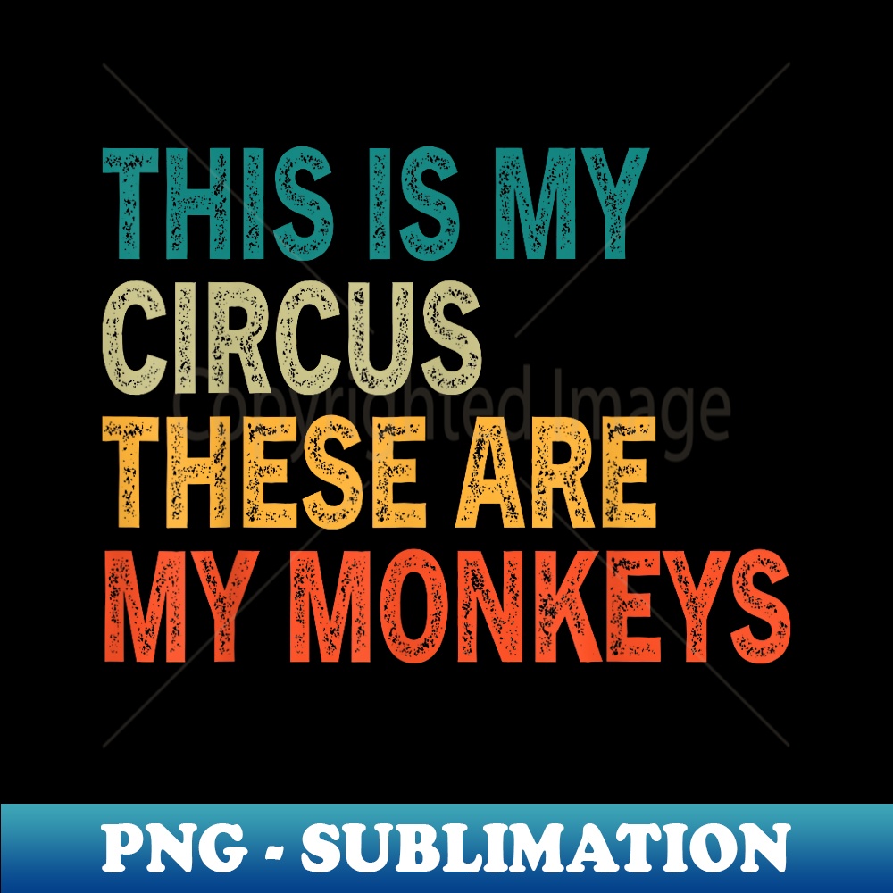 This Is My Circus These Are My Monkeys Retro Vintage Funny - | Inspire ...
