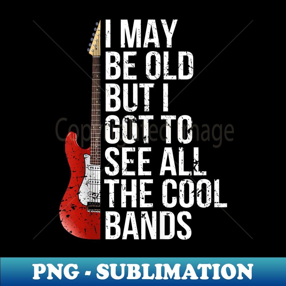 I May Be Old But I Got to See All The Cool Bands - Elegant S | Inspire ...