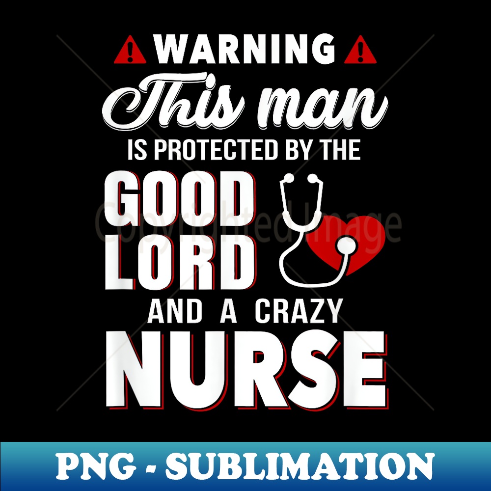 Funny Husband of Nurse -Protected by Good Lord & Crazy Nurse | Inspire ...