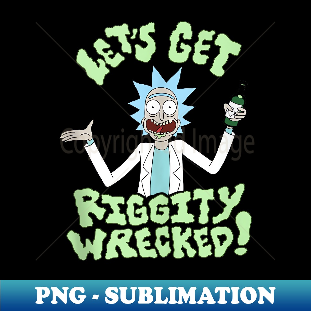Rick and Morty Lets Get Riggity Wrecked - Stylish Sublimatio | Inspire ...
