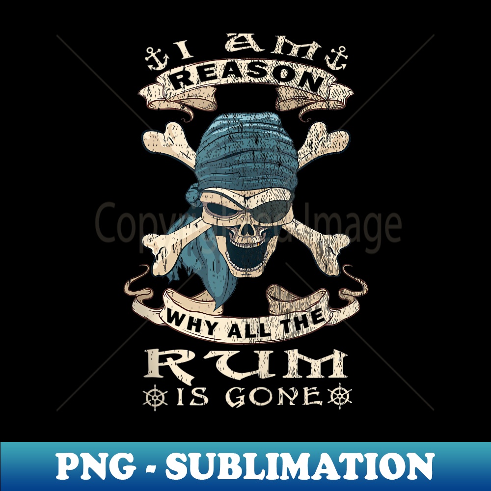 I Am Reason Why All The Rum Is Gone Funny Jolly Roger Pirate | Inspire ...