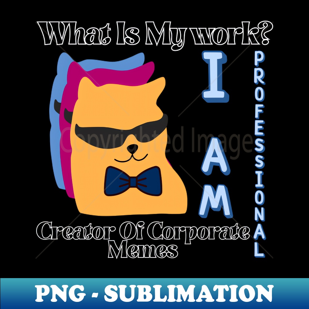 What is my work I am a professional creator of corporate Mem | Inspire ...
