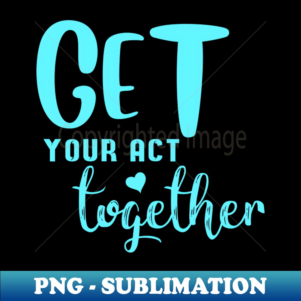 Get your act together 3 - Digital Sublimation Download File | Inspire ...