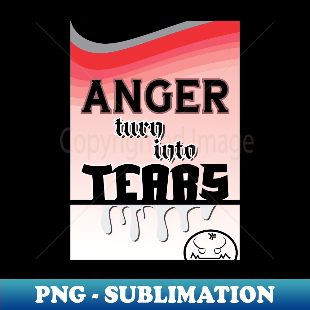 Anger Tears - PNG Transparent Sublimation Design | Inspire Uplift