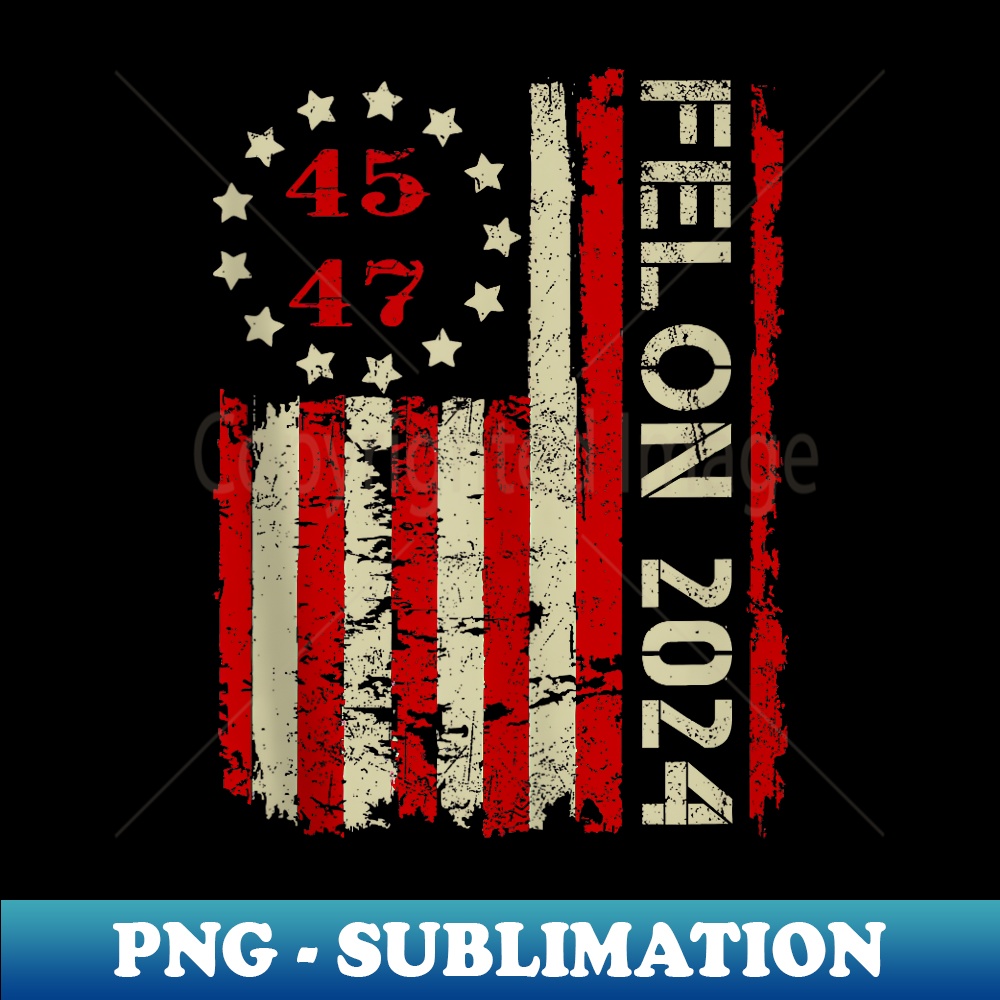 45 47 Trump Convicted Felon 2024 American Flag - Modern Subl | Inspire ...