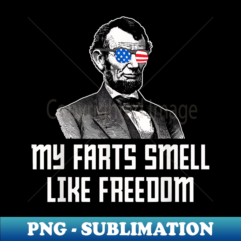 4th of July Abraham Lincoln My Farts Smell Like Freedom - PN | Inspire ...
