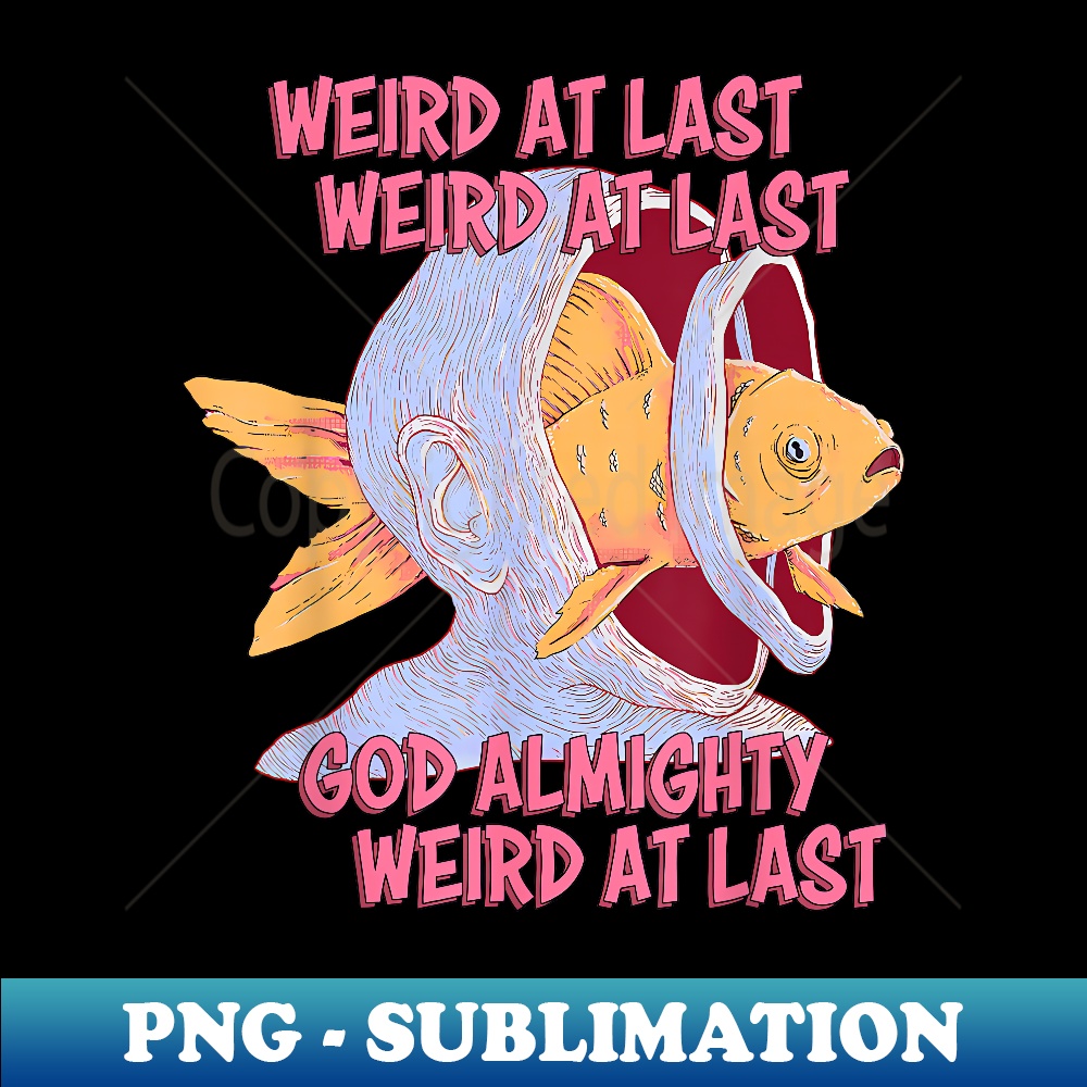 Weird At Last Weird At Last God Almighty Weird apparel - Ele | Inspire ...