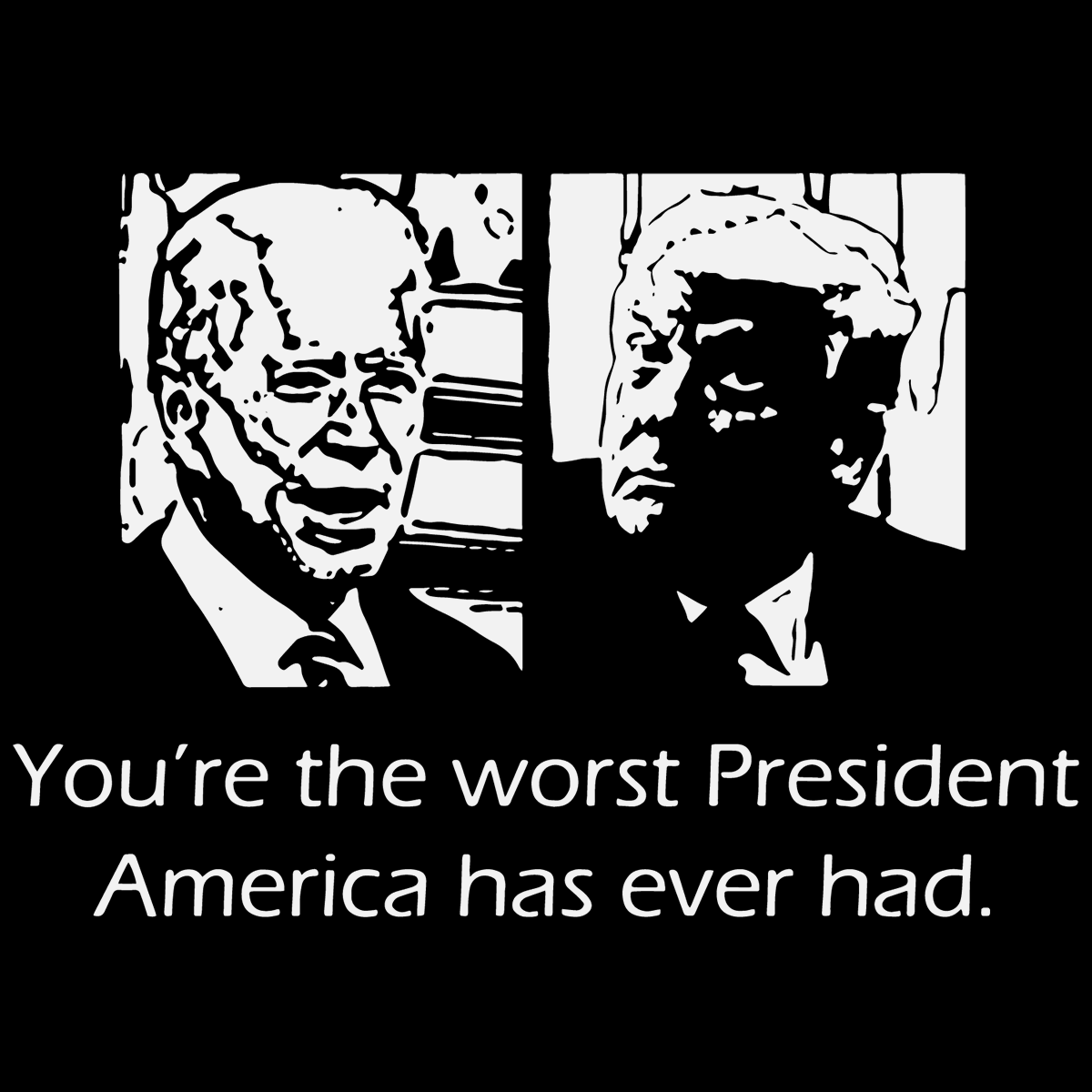 You re the worst president America has ever had Trending Svg | Inspire ...