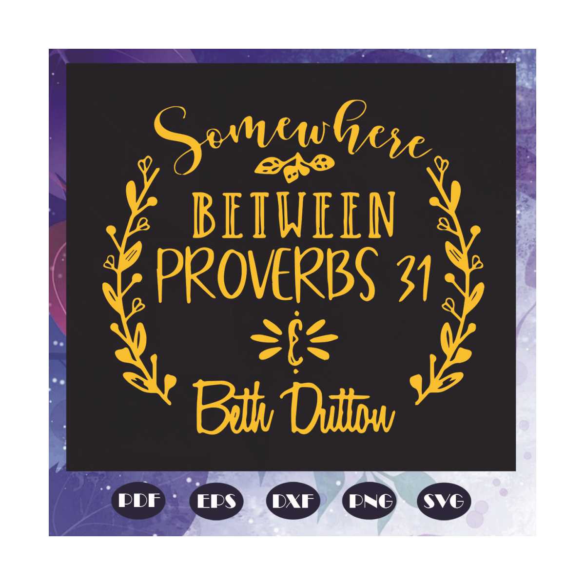 Somewhere Between Proverbs 31 And Beth Dutton Svg, Trending | Inspire ...