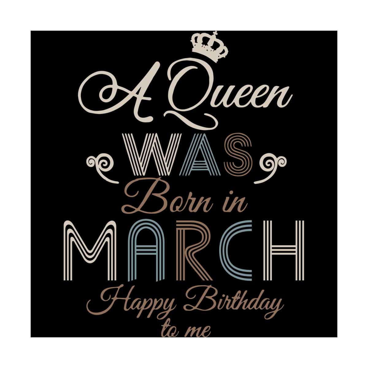 A Queen Was Born In March Happy Birthday To Me,Birthday Svg, | Inspire ...