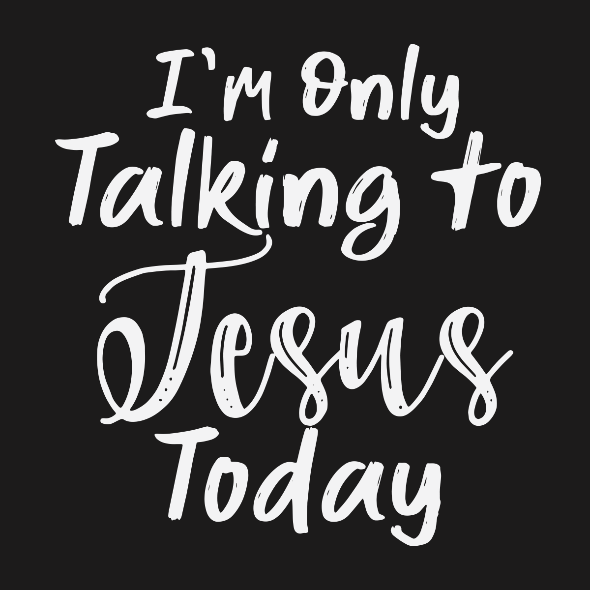 I m Only Talking To Jesus Today Trending Svg | Inspire Uplift