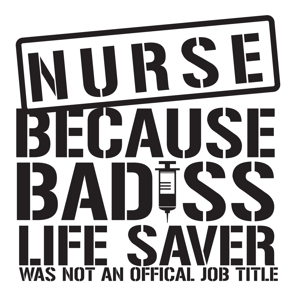 Nurse Because Badass Life Saver was Not an Official Job Titl | Inspire ...