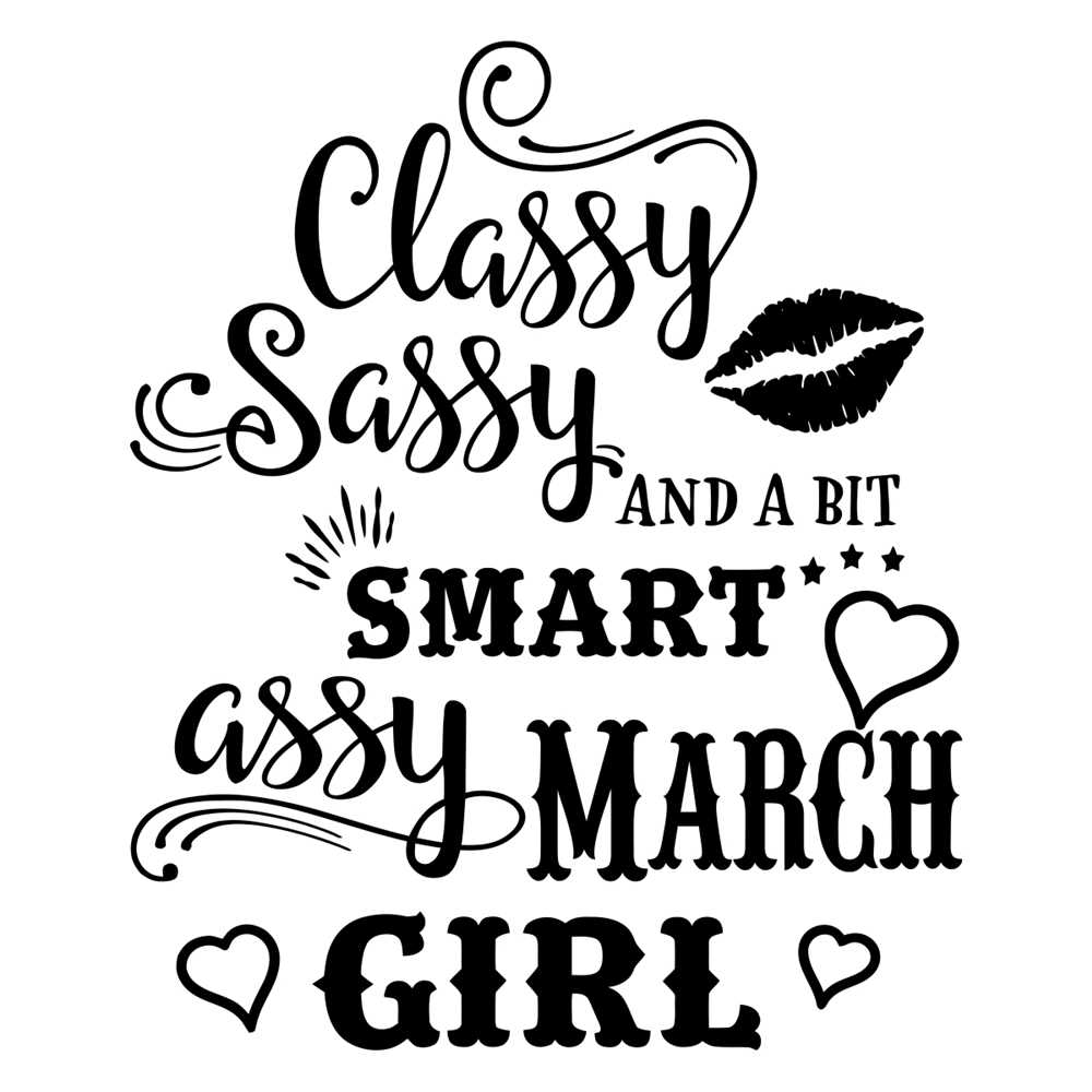 Classy Sassy March Girl Svg, Birthday Svg, March Birthday Sv | Inspire Uplift