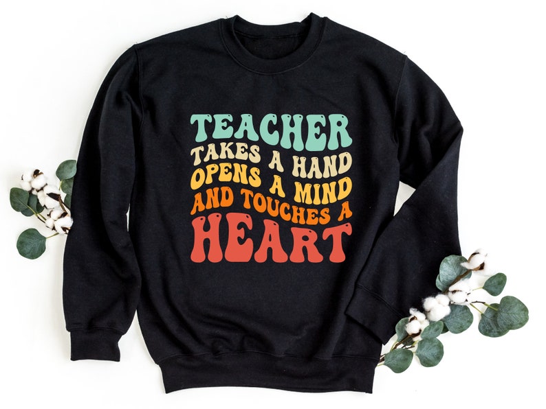 A Teacher Takes A Hand Opens A Mind And Touches A Heart Swea | Inspire ...
