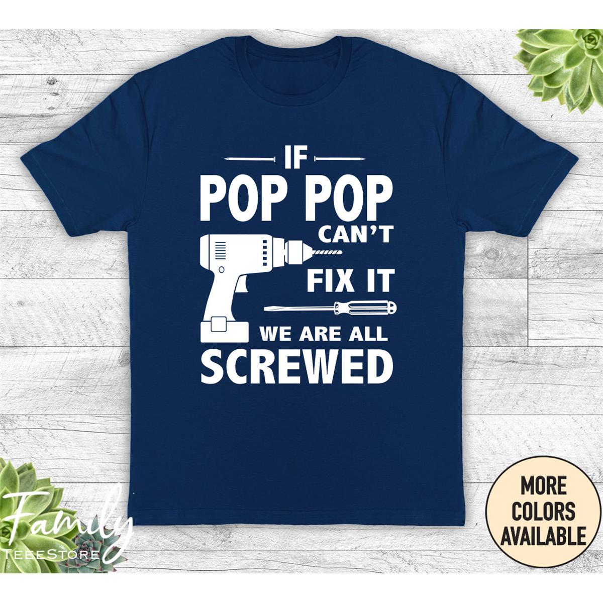 If Pop Pop Can't Fix It We Are All Screwed - Unisex Shirt - | Inspire ...