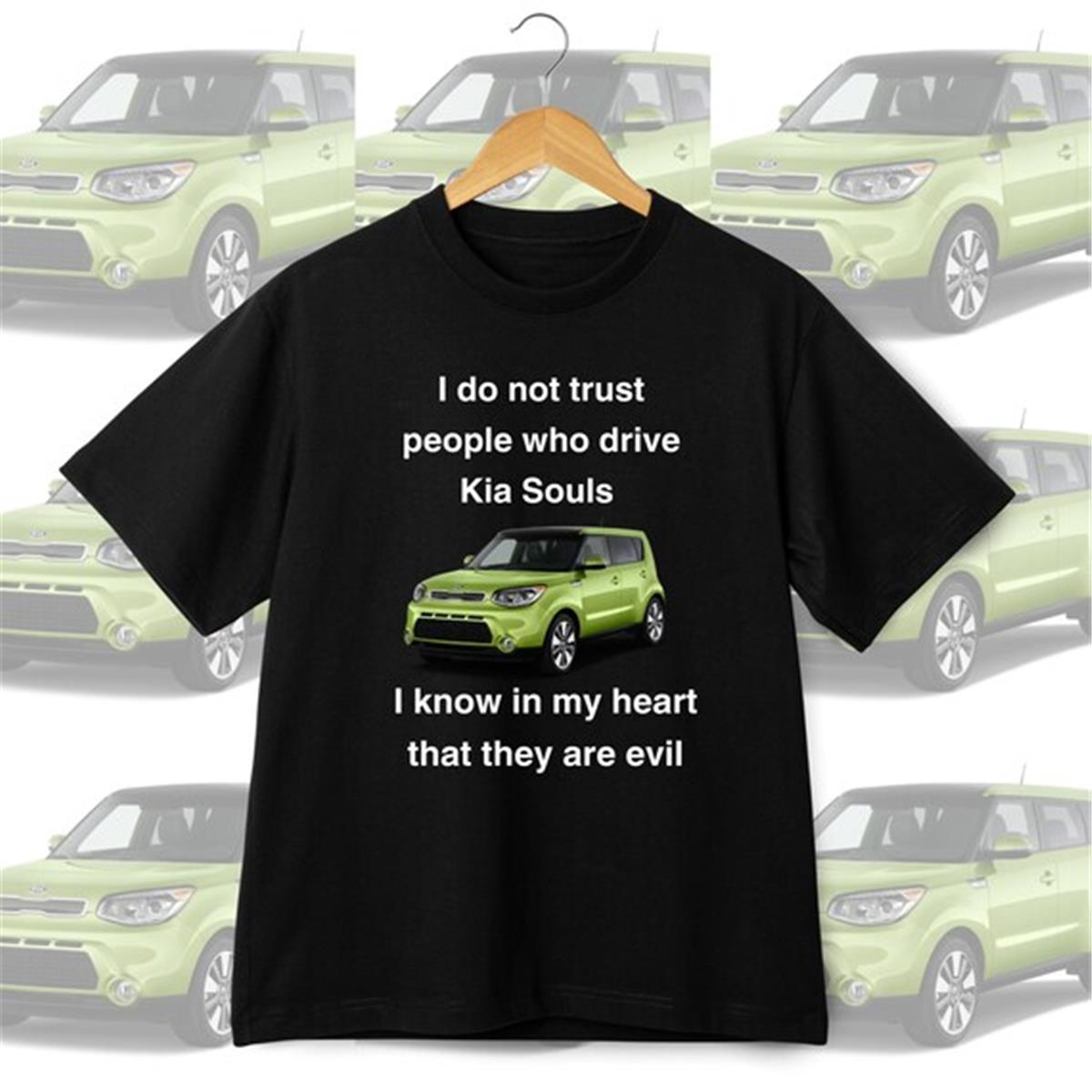 I Do Not Trust People Who Drive Kia Souls Joke Tee Funny Dan | Inspire ...