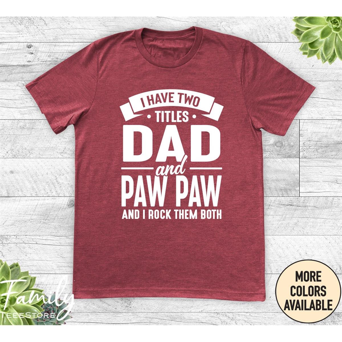 I Have Two Titles Dad And Paw Paw And I Rock Them Both - Uni | Inspire ...